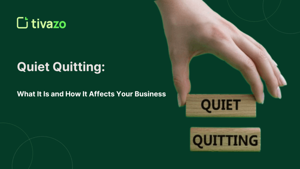 Quiet Quitting: What It Is and How It Affects Your Business - Tivazo