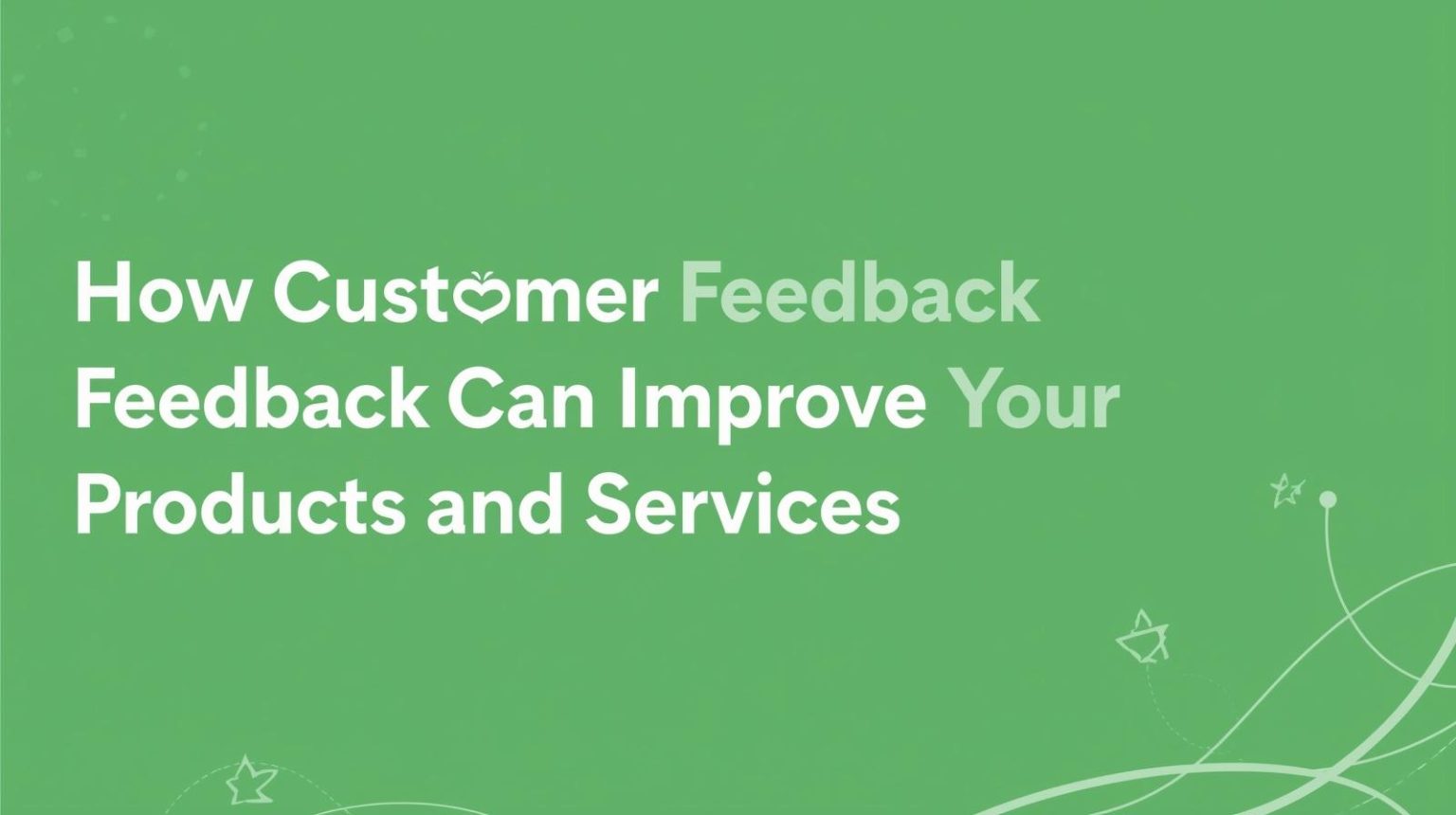 How Customer Feedback Can Improve Your Products and Services - Tivazo